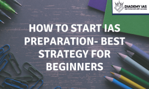 How to start IAS/UPSC preparation-Best Strategy for Beginners- DIADEMY IAS